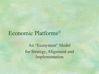 "Economic Platforms: An “Ecosystem” Model for Strategy, Alignment and I ...